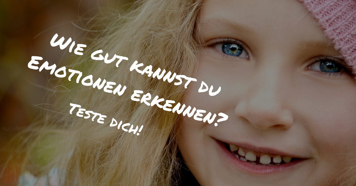 Wie gut kannst du Emotionen erkennen? Teste dich! Wie gut kannst du Emotionen erkennen? Teste dich!